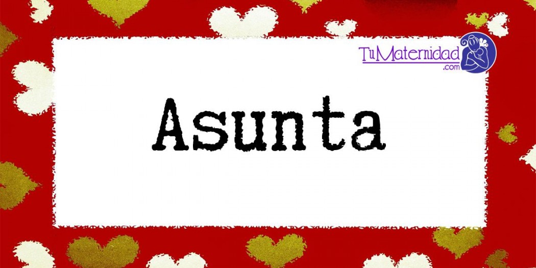 Asunta - Nombres de Niña - Tu Maternidad