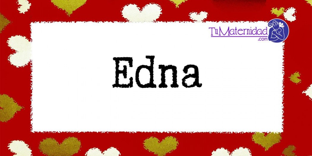 Edna - Nombres de Niña - Tu Maternidad