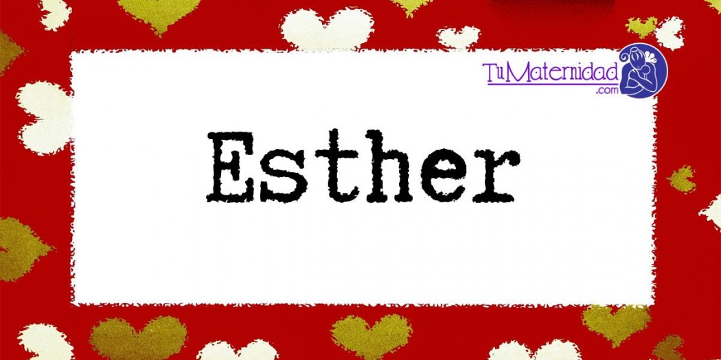 Esther - Nombres de Niña - Tu Maternidad