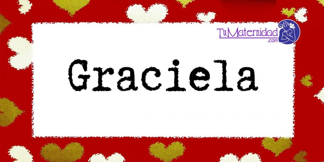Graciela - Nombres de Niña - Tu Maternidad