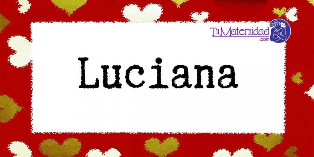 Luciana - Nombres de Niña - Tu Maternidad