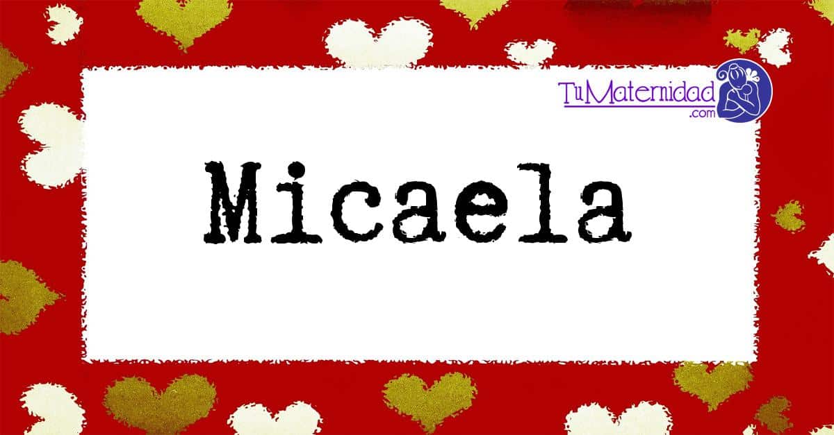 Micaela - Nombres de Niña - Tu Maternidad