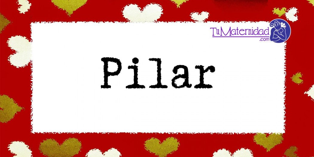 Pilar - Nombres de Niña - Tu Maternidad