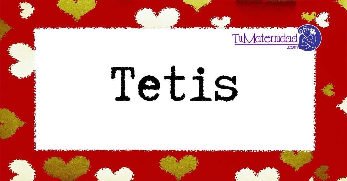 Tetis - Nombres de Niña - Tu Maternidad