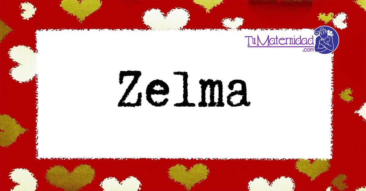 Zelma - Nombres de Niña - Tu Maternidad
