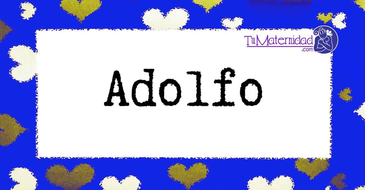 Adolfo - Nombres de Niño - Tu Maternidad