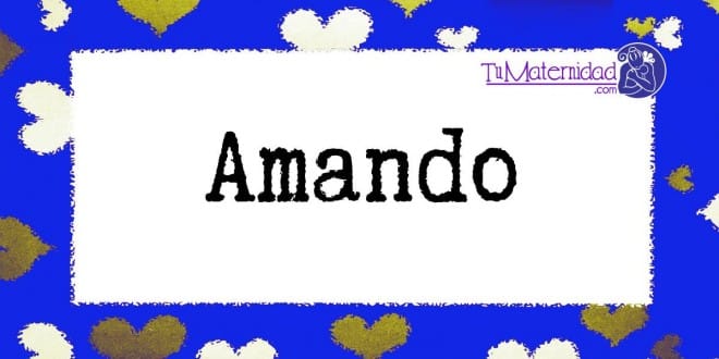 Amando - Nombres de Niño - Tu Maternidad