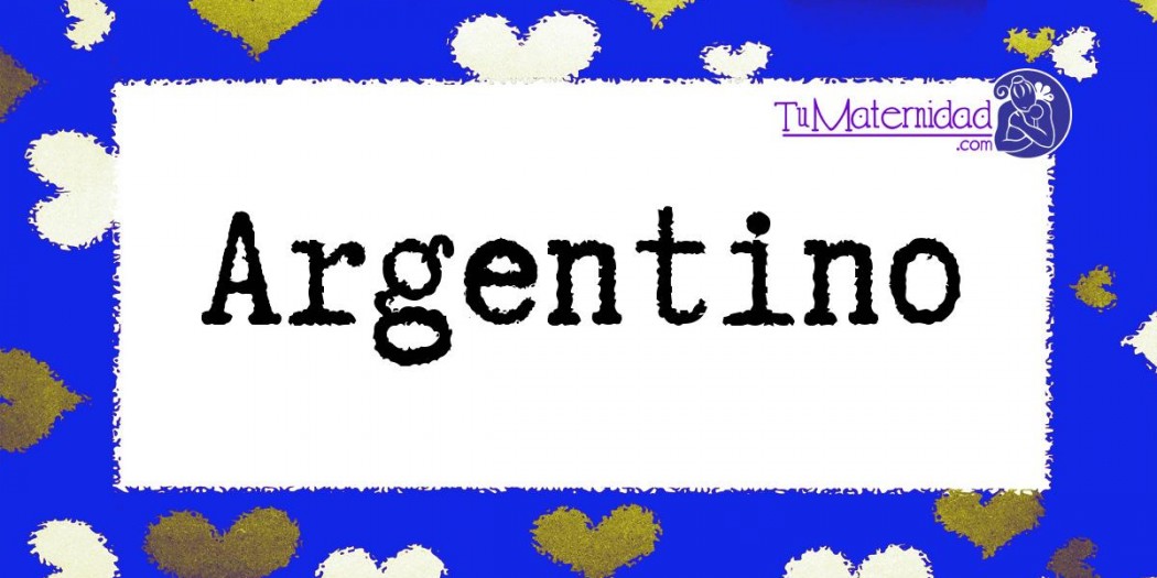 Argentino - Nombres de Niño - Tu Maternidad
