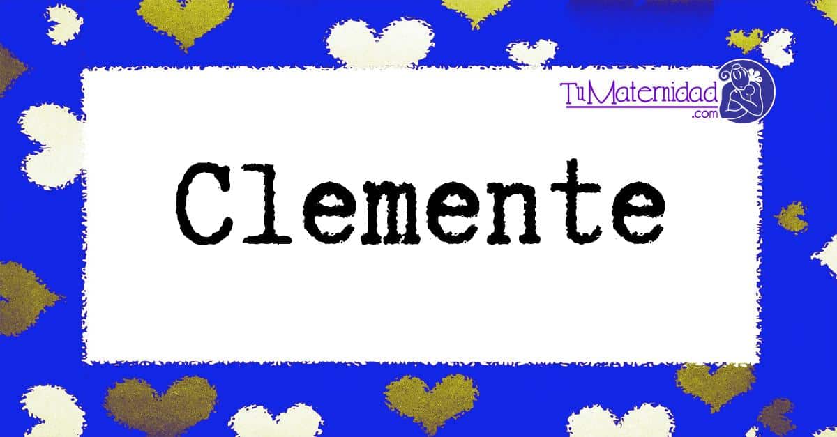 Clemente - Nombres de Niño - Tu Maternidad