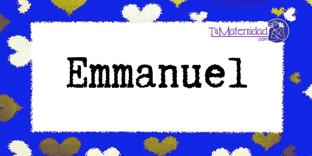 Emmanuel - Nombres de Niño - Tu Maternidad