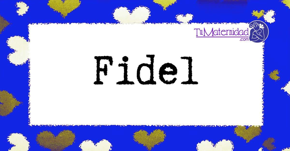 Fidel - Nombres de Niño - Tu Maternidad