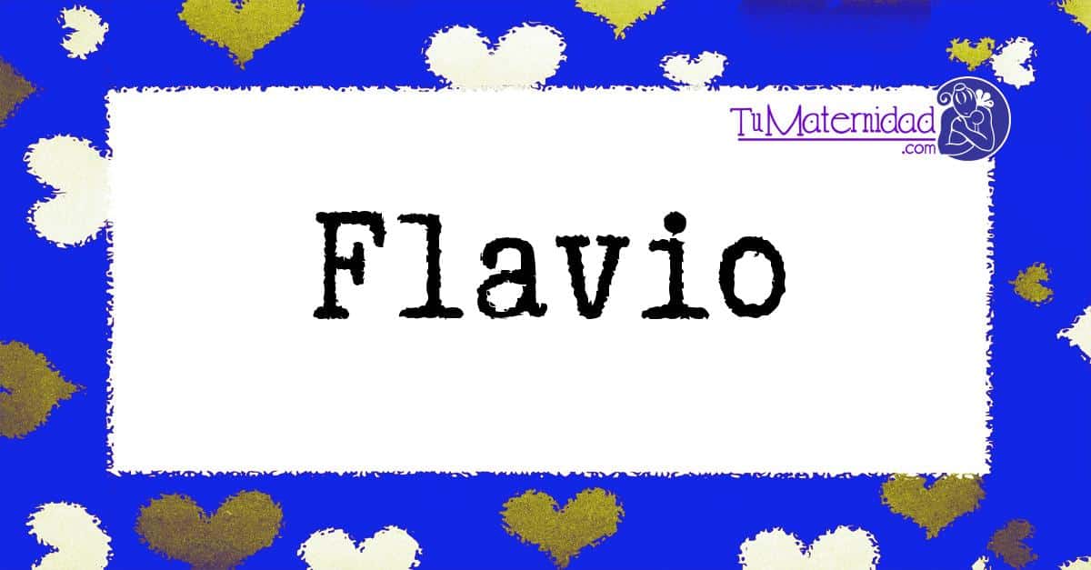 Flavio - Nombres de Niño - Tu Maternidad