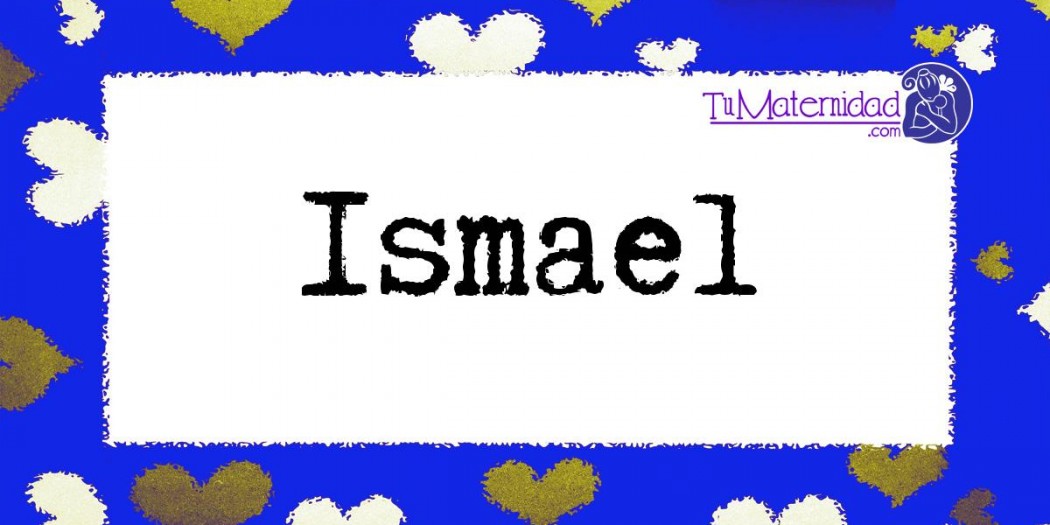 Ismael - Nombres de Niño - Tu Maternidad
