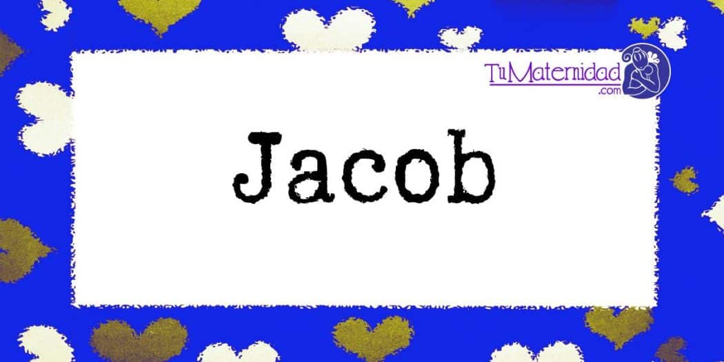 Jacob - Nombres de Niño - Tu Maternidad