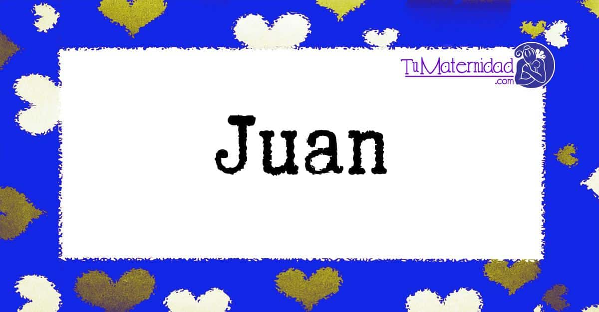 Juan - Nombres de Niño - Tu Maternidad