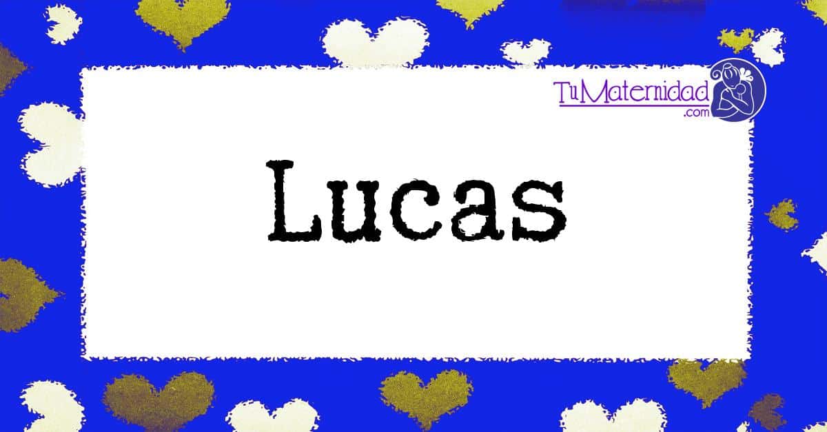 Lucas - Nombres de Niño - Tu Maternidad