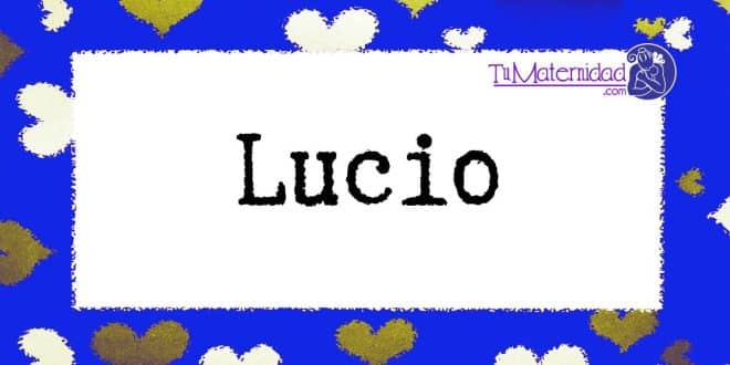 Lucio - Nombres de Niño - Tu Maternidad