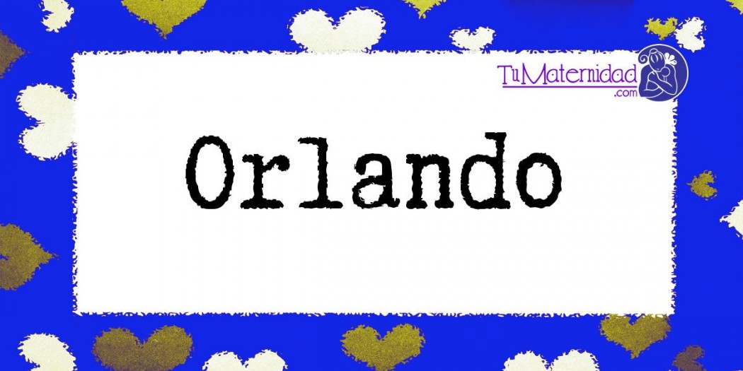 Orlando - Nombres de Niño - Tu Maternidad