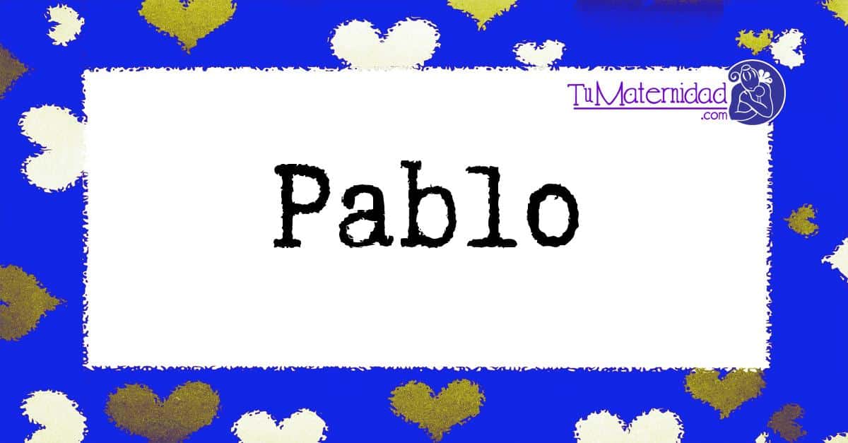 Pablo - Nombres de Niño - Tu Maternidad